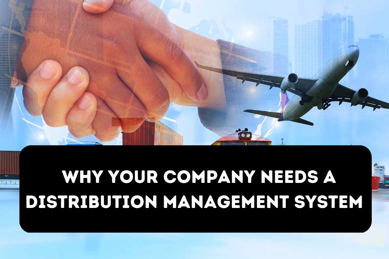 Why your company needs a distribution management system